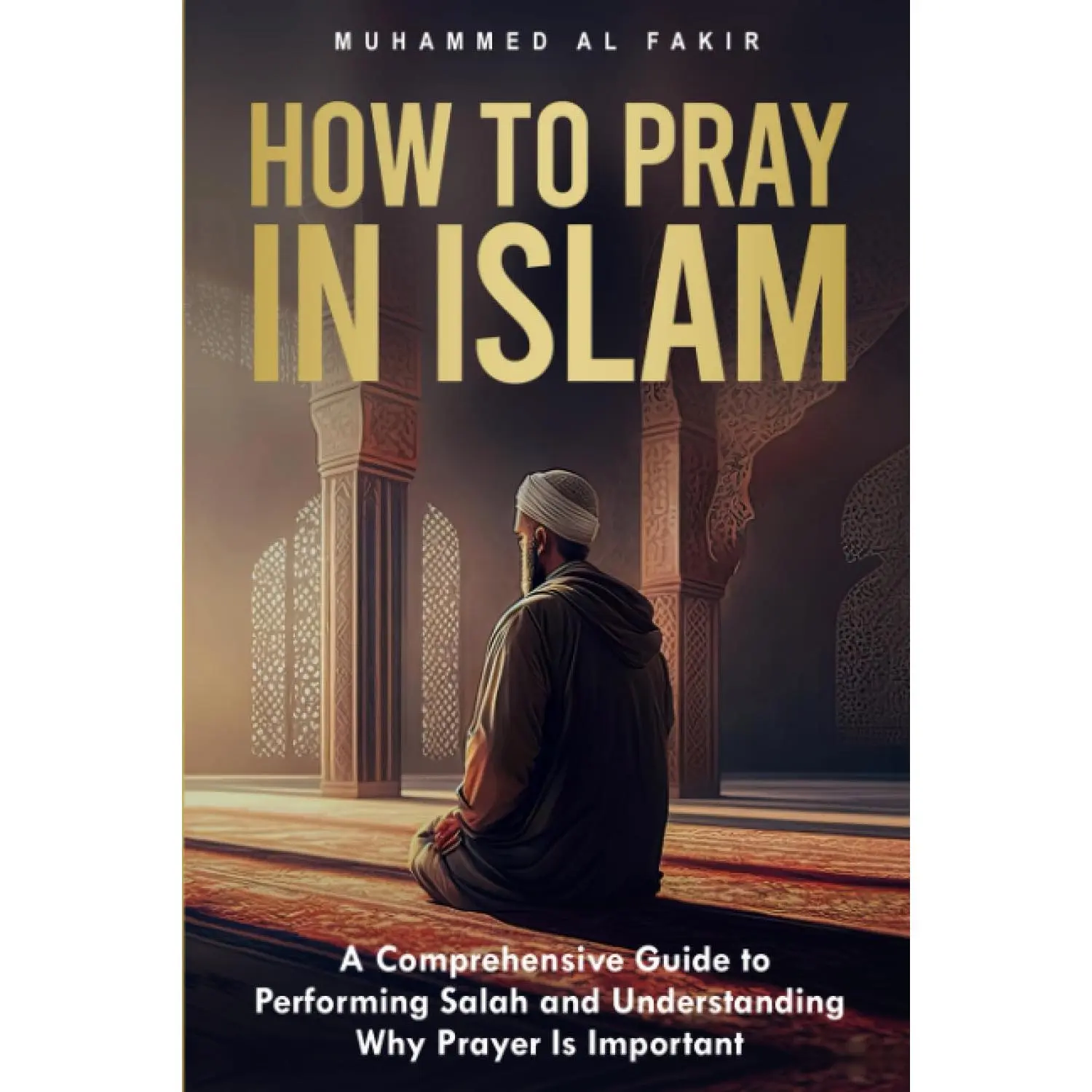 How to Pray in Islam: A Comprehensive Guide to Performing Salah and ...